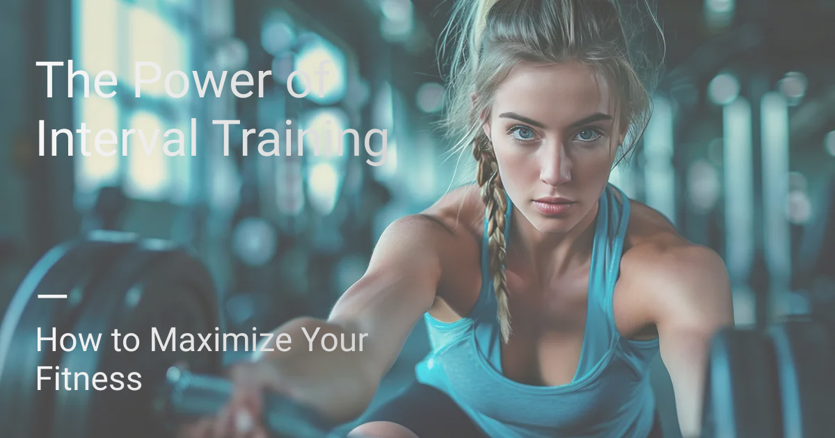The Power of Interval Training: How to Maximize Your Fitness